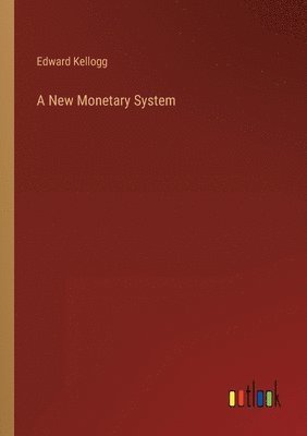 New Monetary System - Edward Kellogg - Häftad (9783368819187) | Bokus
