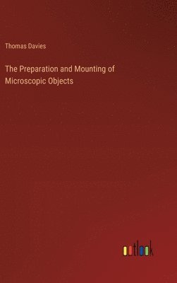 Preparation and Mounting of Microscopic Objects - Thomas Davies - Bok (9783368846374) | Bokus