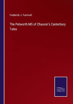 Petworth MS of Chaucer's Canterbury Tales - Frederick J Furnivall ...