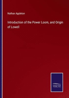 Introduction of the Power Loom, and Origin of Lowell - Nathan Appleton - Häftad (9783375149765 ...