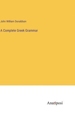 Complete Greek Grammar - John William Donaldson - Bok (9783382307493 ...