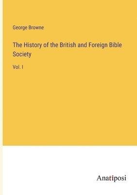 History of the British and Foreign Bible Society - George Browne ...