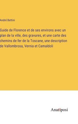 Guide de Florence et de ses environs avec un plan de la ville, des ...