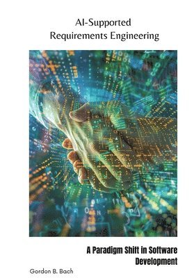 AI-Supported Requirements Engineering: A Paradigm Shift in Software ...