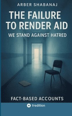 The Failure to Render Aid: We Stand Against Hatred - Arber Shabanaj ...