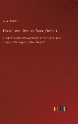 Histoire complète des États-généraux - A-A Boullée, A-A Boullée, A-A ...