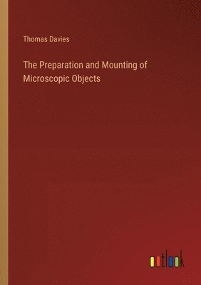 Preparation and Mounting of Microscopic Objects - Thomas Davies ...