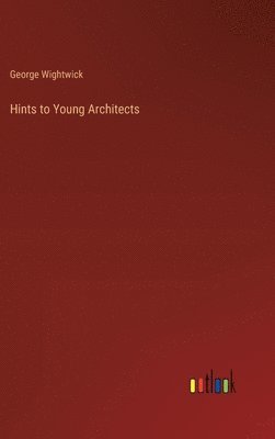 Hints to Young Architects - George Wightwick - Bok (9783385227729) | Bokus