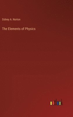 Elements of Physics - Sidney A Norton, Sidney A Norton - Bok ...