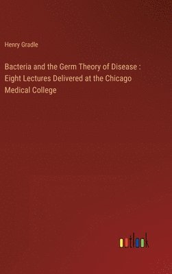 Bacteria and the Germ Theory of Disease - Henry Gradle - Bok ...