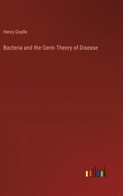 Bacteria and the Germ Theory of Disease - Henry Gradle - Bok ...