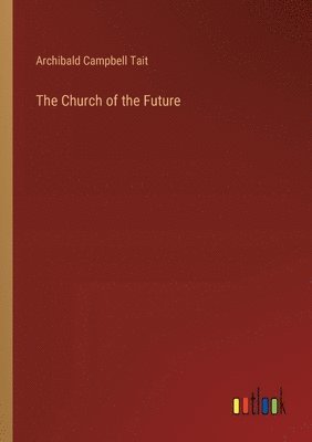 Church of the Future - Archibald Campbell Tait - Häftad (9783385423206 ...