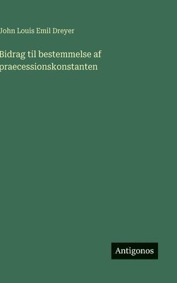 Bidrag til bestemmelse af praecessionskonstanten - John Louis Emil ...