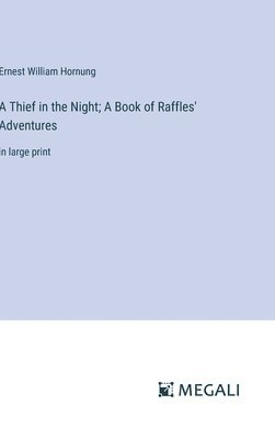 Thief in the Night; A Book of Raffles' Adventures - Ernest William ...