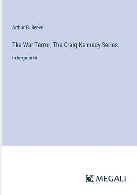War Terror; The Craig Kennedy Series - Arthur B Reeve, Arthur B Reeve ...
