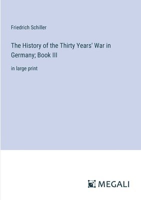 History of the Thirty Years' War in Germany; Book III - Friedrich ...