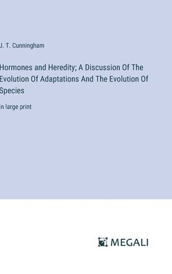 Hormones and Heredity; A Discussion Of The Evolution Of Adaptations And ...