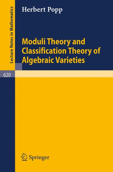 Moduli Theory and Classification Theory of Algebraic Varieties - H Popp - Häftad (9783540085225 ...