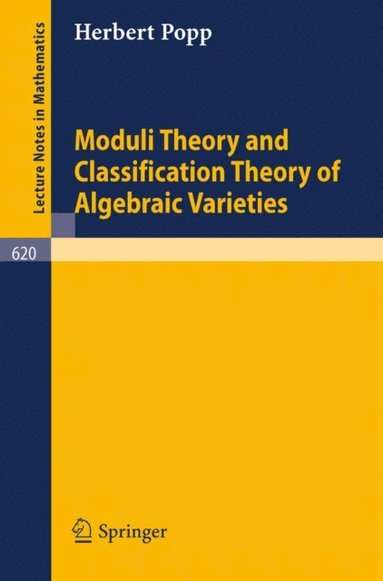 Moduli Theory and Classification Theory of Algebraic Varieties - Ebok - H Popp (9783540370314 ...