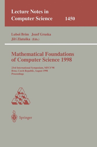 Mathematical Foundations of Computer Science 1998 - Lubos Brim, Josef Gruska, Jiri Zlatuska ...