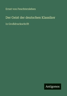 Geist der deutschen Klassiker - Ernst Von Feuchtersleben - Häftad ...