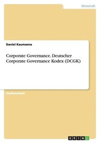 Corporate Governance. Deutscher Corporate Governance Kodex (Dcgk ...