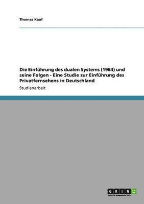 Einführung des dualen Systems (1984) und seine Folgen - Eine Studie zur ...