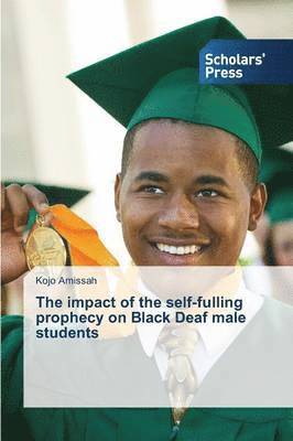 impact of the self-fulfilling prophecy on Black Deaf male students ...