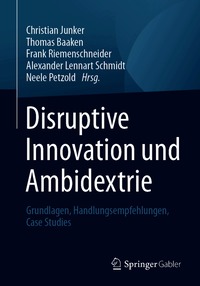 Disruptive Innovation und Ambidextrie - Christian Junker, Thomas Baaken, Frank Riemenschneider ...