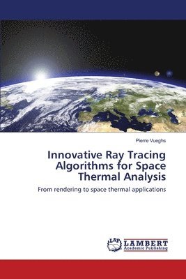 Innovative Ray Tracing Algorithms for Space Thermal Analysis - Pierre Vueghs - Häftad ...