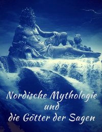 Nordische Mythologie und die GÃ¶tter der Sagen: Die schÃ¶nsten nordischen Sagen - Ebok - Therese ...