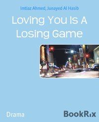 Loving You Is A Losing Game - Ebok - Imtiaz Ahmed, Junayed Al Hasib (9783748792321) | Bokus