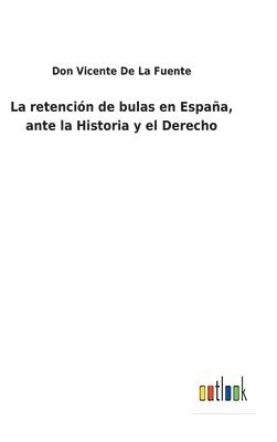 retención de bulas en España, ante la Historia y el Derecho - Don ...