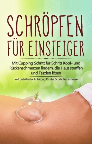 SchrÃ¶pfen fÃ¼r Einsteiger: Mit Cupping Schritt fÃ¼r Schritt Kopf- und ...