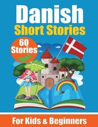 60 Short Stories in Danish A Dual-Language Book in English and Danish ...
