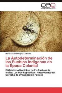 La Autodeterminacin de los Pueblos Indgenas en la poca Colonial - Lpez Ledesma Mara Elizabeth ...