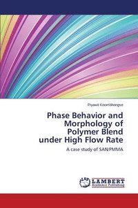 Phase Behavior and Morphology of Polymer Blend Under High Flow Rate ...