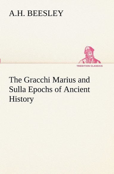Gracchi Marius and Sulla Epochs of Ancient History - A H Beesley, A H ...
