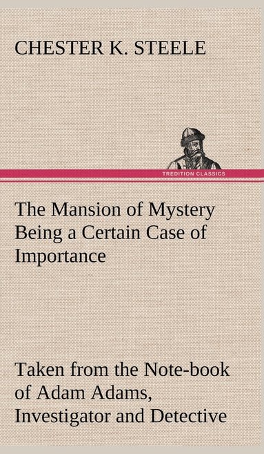 Mansion of Mystery Being a Certain Case of Importance, Taken from the ...