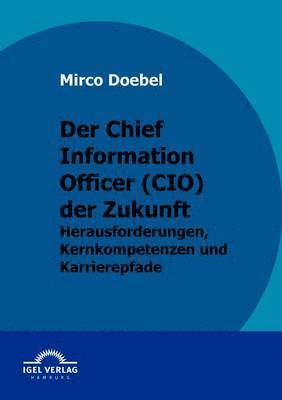 Chief Information Officer (CIO) der Zukunft - Mirco Doebel - Häftad (9783868152845) | Bokus