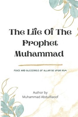 LIFE OF THE PROPHET MUHAMMAD(pbuh) - Muhammad Abdulraoof - Häftad ...