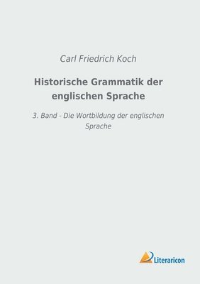 Historische Grammatik der englischen Sprache - Carl Friedrich Koch ...