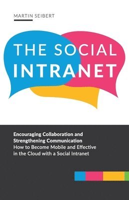 The Social Intranet: Encouraging Collaboration and Strengthening Communication. How to Become ...