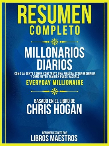 Resumen Completo ; Millonarios Diarios: Como La Gente Comun Construyo Una Riqueza Extraordinaria ...