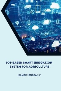 IoT-Based Smart Irrigation System for Agriculture - Ramachandran V ...