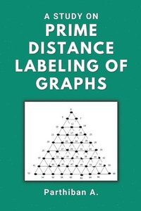 A Study on Prime Distance Labeling of Graphs - Parthiban A - Häftad ...