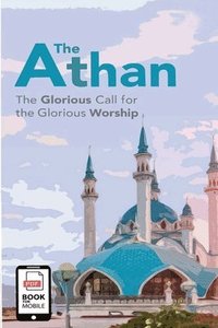 The Athan (The Glorious call for the Glorious worship) - Mohammed Azhar ...