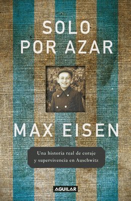 Solo Por Azar. Una Historia Real de Coraje Y Supervivencia En Auschwitz ...