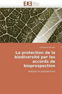 Protection de la Biodiversit? Par Les Accords de Bioprospection - Maudet-G, Maudet-G, Guillaume ...