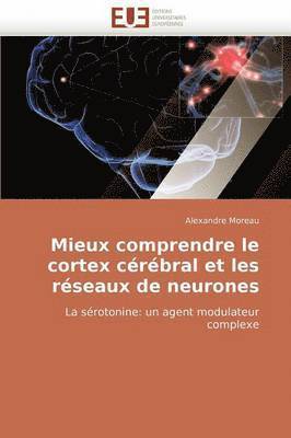 Mieux Comprendre Le Cortex C?r?bral Et Les R?seaux de Neurones - Moreau-A, Alexandre Moreau ...